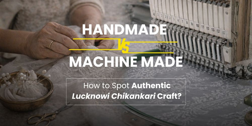 Handmade vs Machine-Made Chikankari: How to Spot Authentic Chikankari